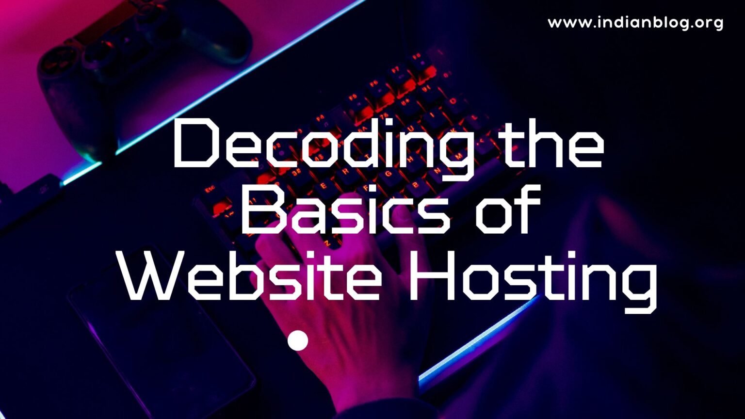 Decoding the Basics of Website Hosting - Indian Blog