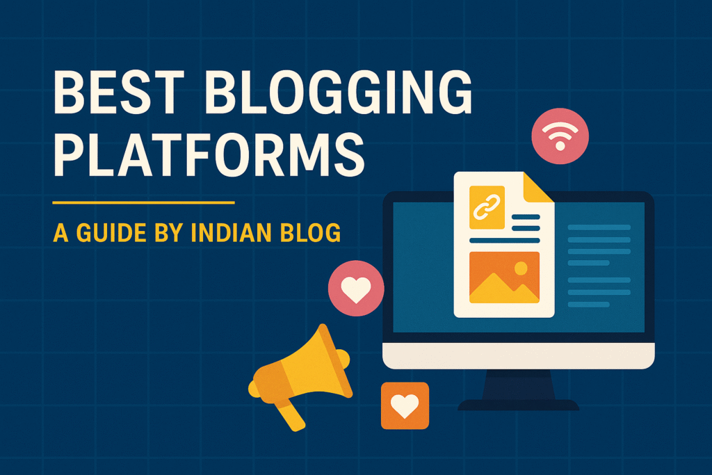 Best Blogging Platforms: A Guide by Indian Blog