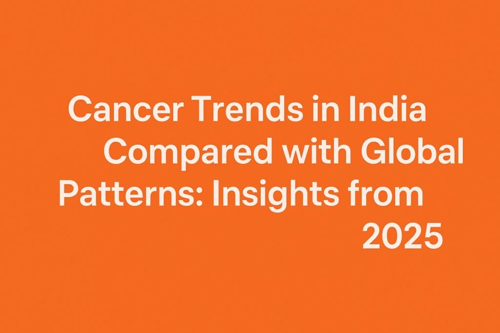 Cancer Trends in India Compared with Global Patterns - Indian Blog